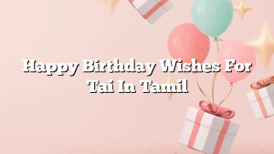 Happy Birthday Wishes For Tai In Tamil | HappyBirthdayWishes