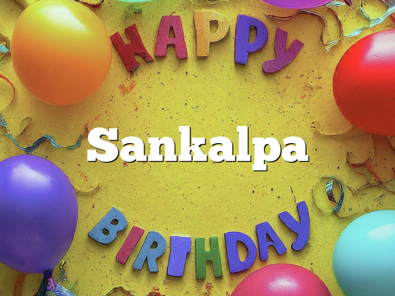 Happy Birthday Sankalpa |Wishes/Quotes/Messages/Cake images|